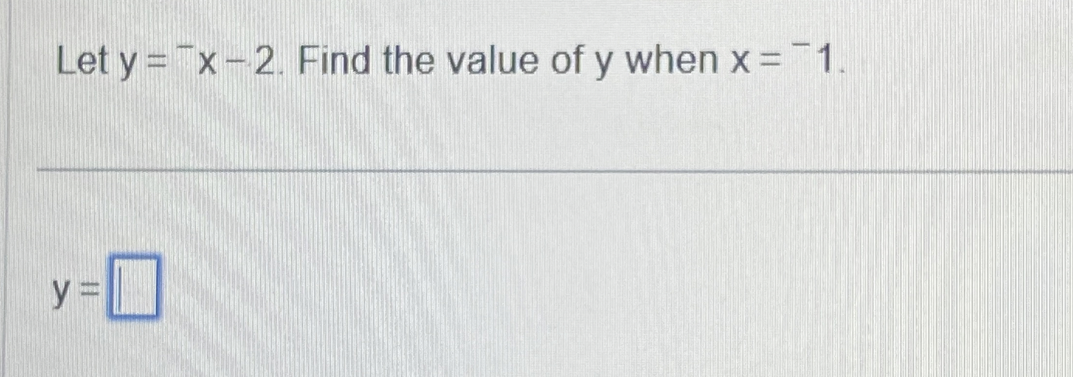 Solved Let y=-x-2. ﻿Find the value of y ﻿when x=-1.y= | Chegg.com