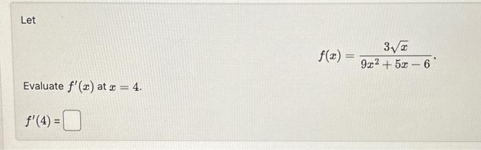 Solved f(x)=9x2+5x−63x Evaluate f′(x) at x=4 f′(4)= | Chegg.com