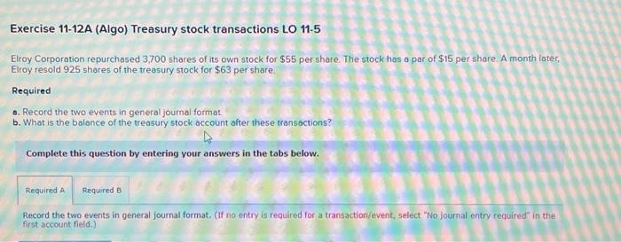 Solved Exercise 11-12A (Algo) Treasury stock transactions LO | Chegg.com