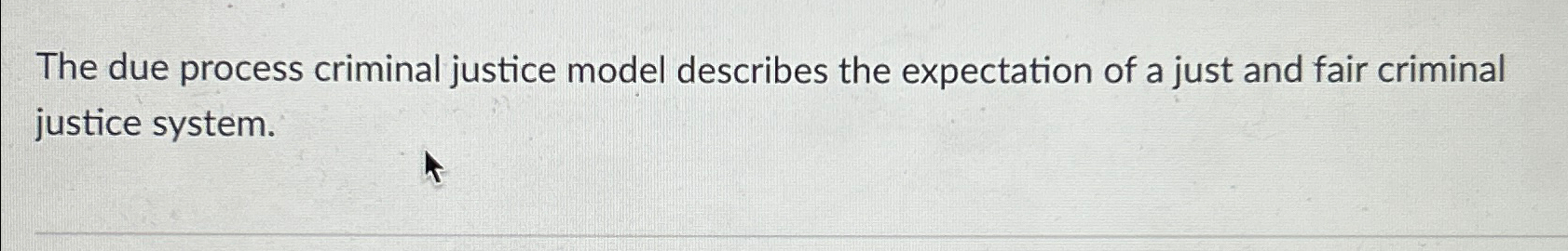 Solved The due process criminal justice model describes the | Chegg.com