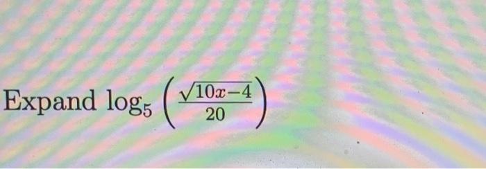 Solved Expand log; (TT 10x-4 20 Condense 10 log10 x2 + 8 | Chegg.com