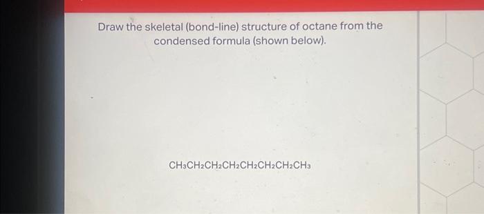 Solved Draw the skeletal (bond-line) structure of octane | Chegg.com