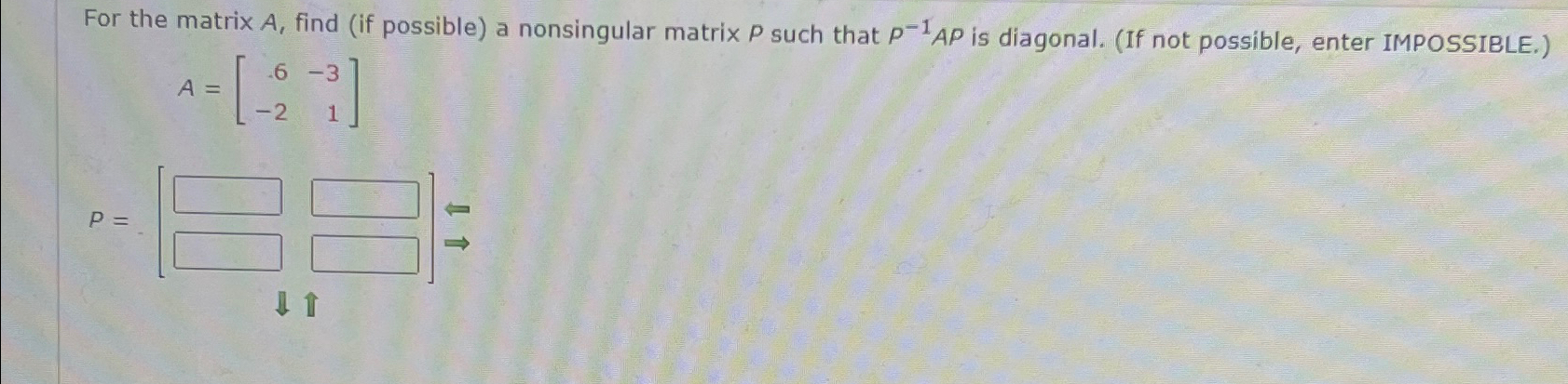 Solved For the matrix A, ﻿find (if possible) ﻿a nonsingular | Chegg.com