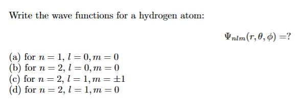 Solved Write the wave functions for a hydrogen atom: | Chegg.com