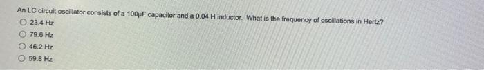 [Solved]: An LC circuit oscillator consists of a 100F capac