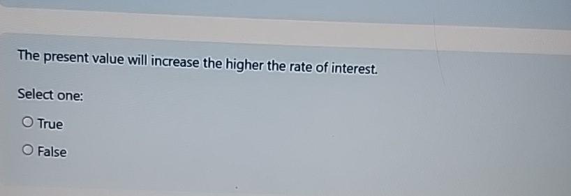 Solved The present value will increase the higher the rate | Chegg.com