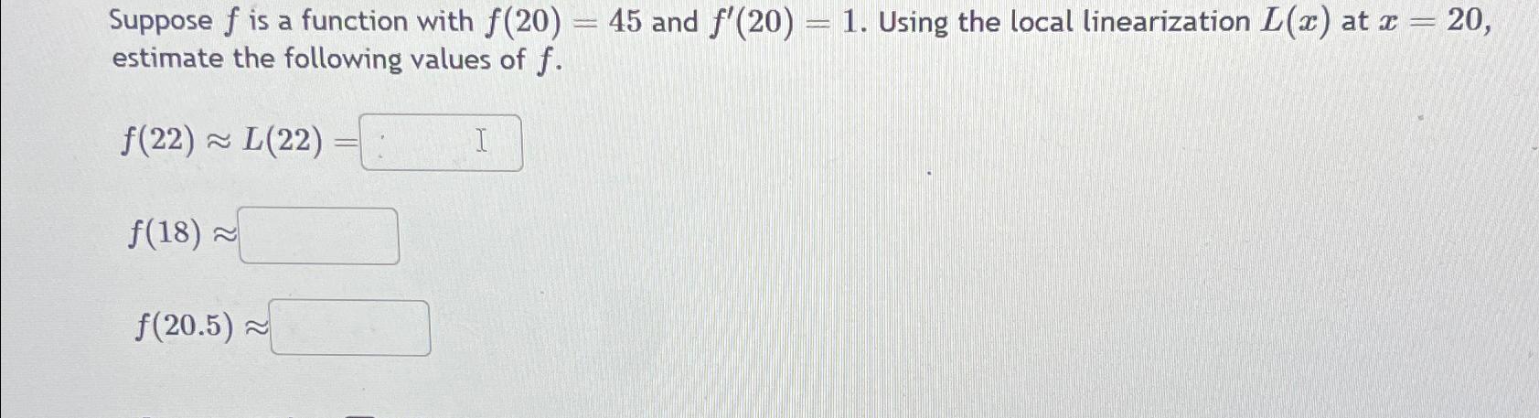 Solved Suppose f ﻿is a function with f(20)=45 ﻿and f'(20)=1. | Chegg.com