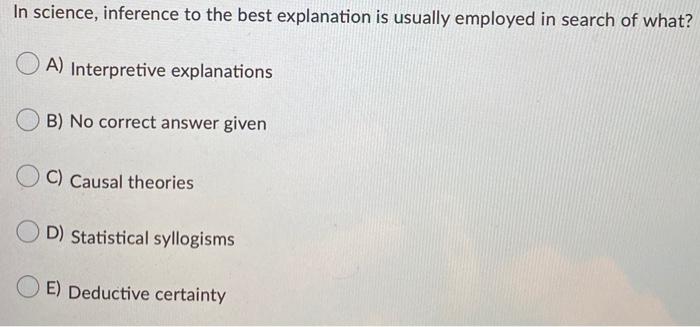 Solved In science, inference to the best explanation is | Chegg.com