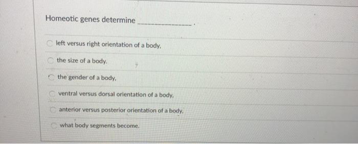 Solved Homeotic genes determine left versus right | Chegg.com