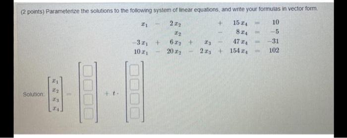 Solved (2 points) Parameterize the solutions to the | Chegg.com