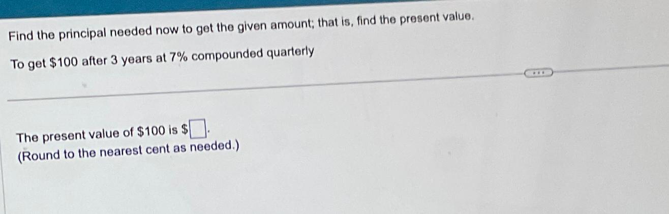 Solved Find the principal needed now to get the given | Chegg.com