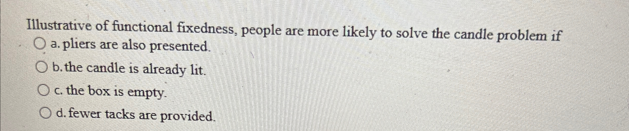 Solved Illustrative of functional fixedness, people are more | Chegg.com