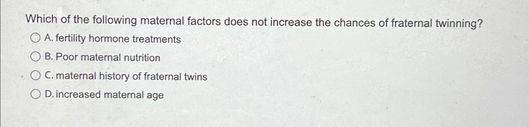Which of the following maternal factors does not | Chegg.com