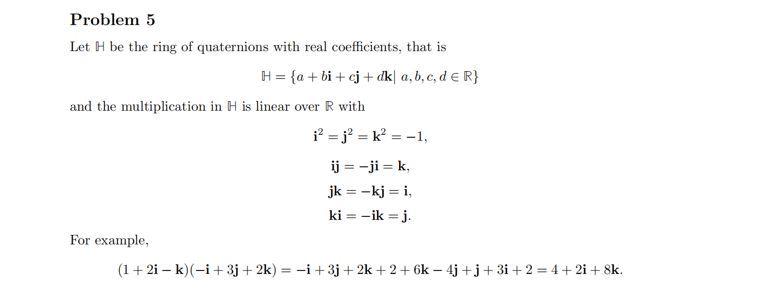 Problem 5Let H ﻿be the ring of quaternions with real | Chegg.com