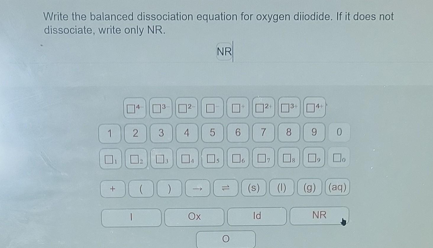 Solved Write the balanced dissociation equation for oxygen | Chegg.com Solved Write the balanced dissociation equation for oxygen | Chegg.com