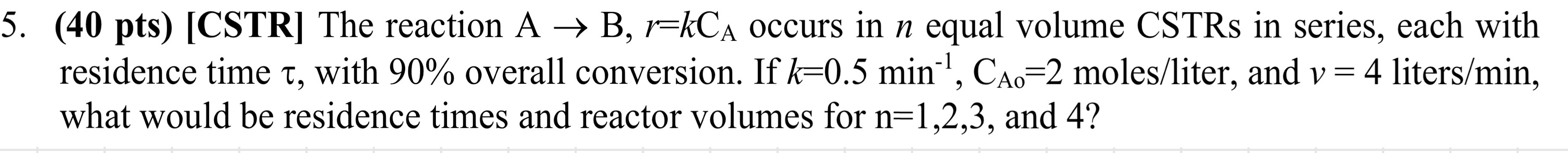 Solved (40 ﻿pts) [CSTR] ﻿The reaction A→B,r=kCA ﻿occurs in n | Chegg.com