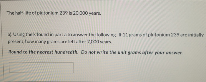 Solved The half-life of plutonium 239 is 20,000 years. b). | Chegg.com