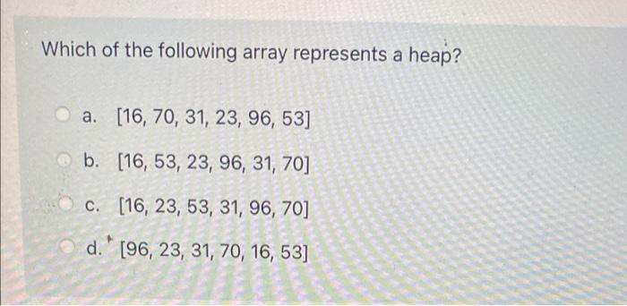 Solved Which of the following array represents a heap? a. | Chegg.com