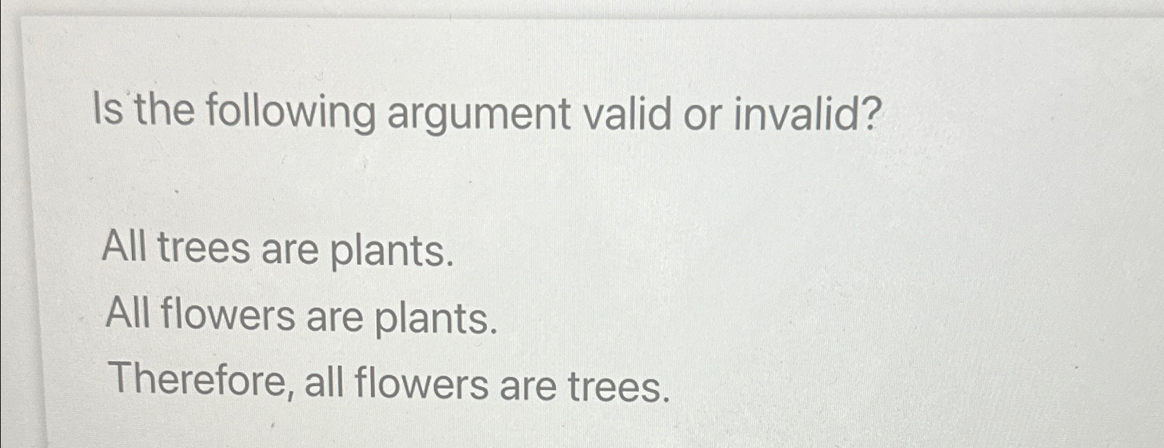 Solved Is the following argument valid or invalid?All trees | Chegg.com