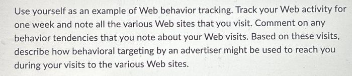Solved Use yourself as an example of Web behavior tracking. | Chegg.com