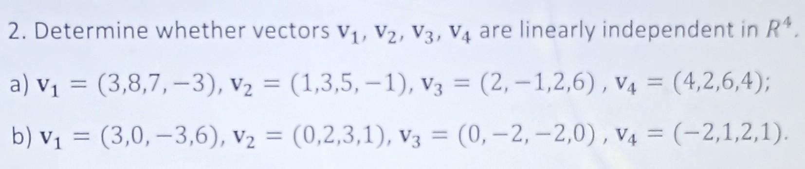 Solved 2. Determine whether vectors v1,v2,v3,v4 are linearly | Chegg.com