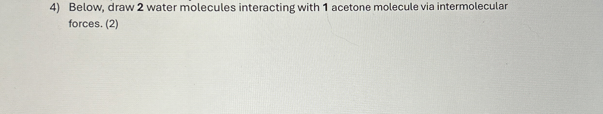 Solved Below, draw 2 ﻿water molecules interacting with 1 | Chegg.com