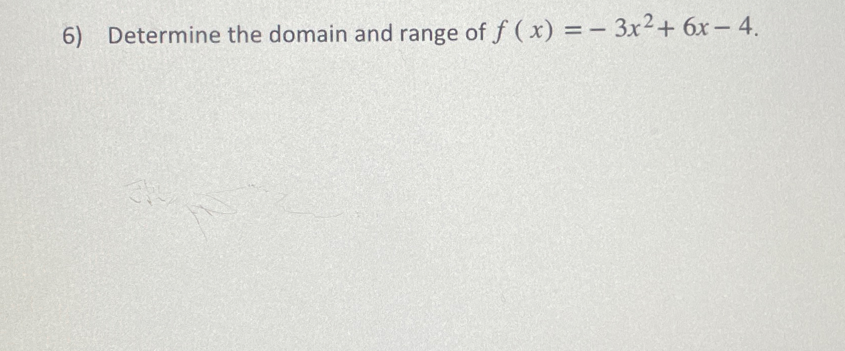 Solved Determine the domain and range of f(x)=-3x2+6x-4. | Chegg.com