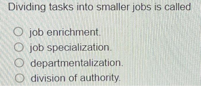 Solved Dividing tasks into smaller jobs is called Ojob | Chegg.com