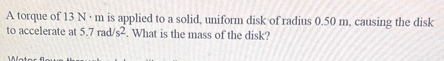 Solved A torque of 13N*m ﻿is applied to a solid, uniform | Chegg.com