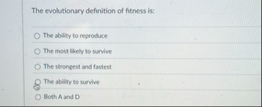 Solved The evolutionary definition of fitness is: ﻿The | Chegg.com
