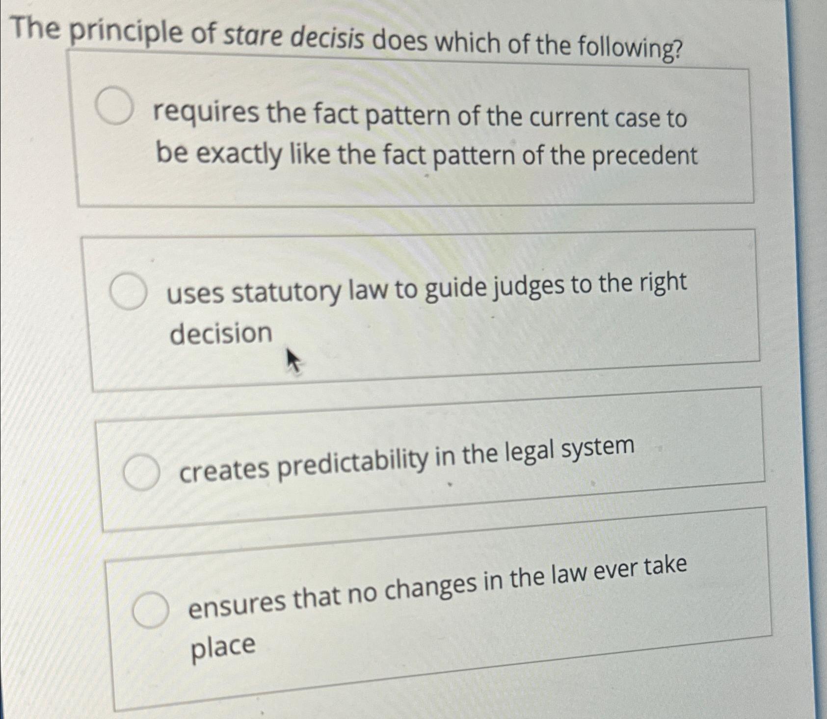 Solved The principle of stare decisis does which of the | Chegg.com