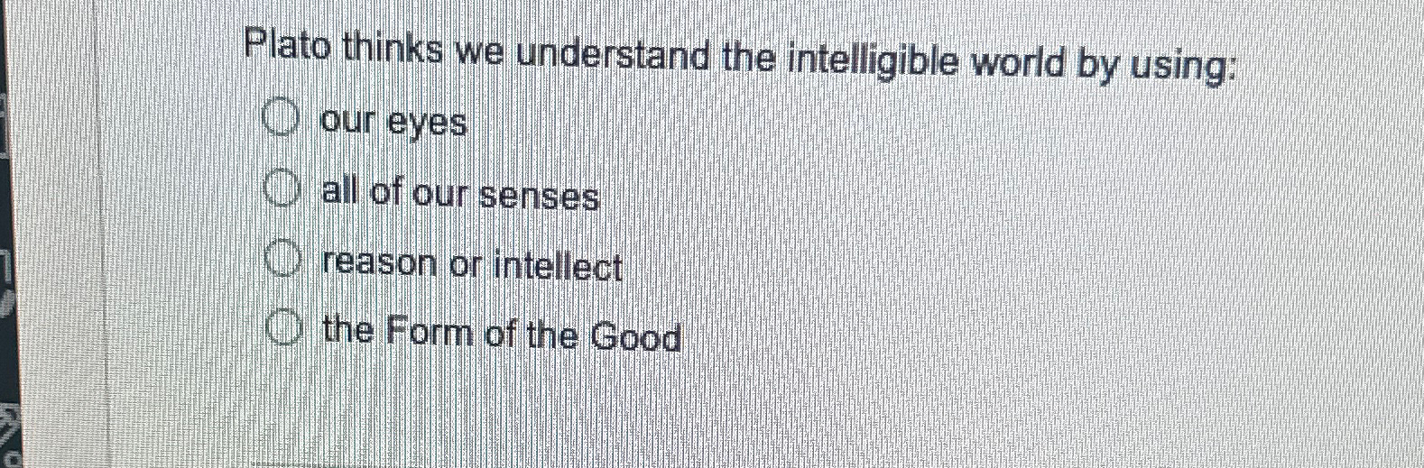 Solved Plato thinks we understand the intelligible world by | Chegg.com
