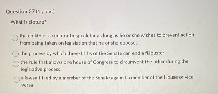Question 37 (1 point) What is cloture? the ability of | Chegg.com