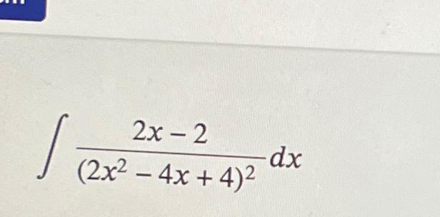 Solved ∫﻿﻿2x-2(2x2-4x+4)2dx | Chegg.com