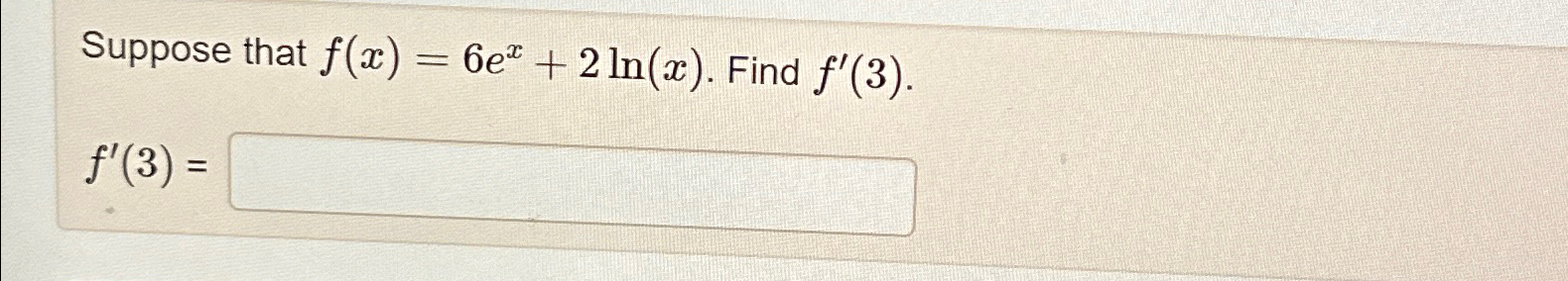 Solved Suppose that f(x)=6ex+2ln(x). ﻿Find f'(3).f'(3)= | Chegg.com