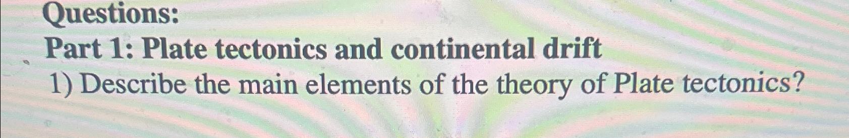 Solved Questions:Part 1: Plate tectonics and continental | Chegg.com
