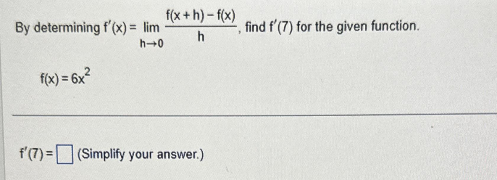 Solved By determining f'(x)=limh→0f(x+h)-f(x)h, ﻿find f'(7) | Chegg.com
