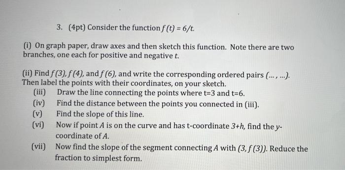 Solved 3. (4pt) Consider the function(t) = 6/t. (1) On graph | Chegg.com Solved 3. (4pt) Consider the function(t) = 6/t. (1) On graph | Chegg.com