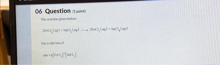 Solved 06 Question (1 point) The reaction given below: | Chegg.com