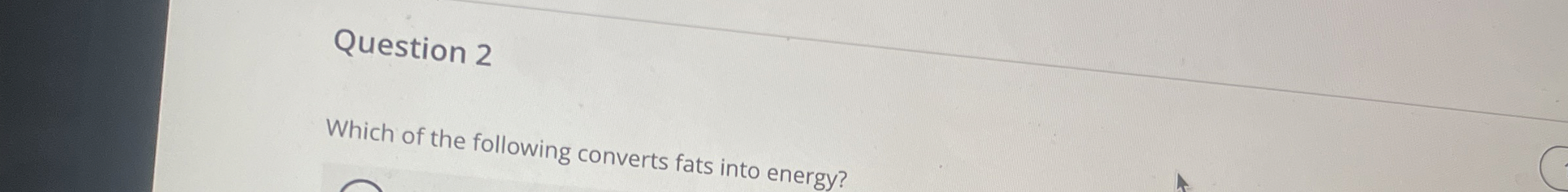 Solved Question 2Which of the following converts fats into | Chegg.com
