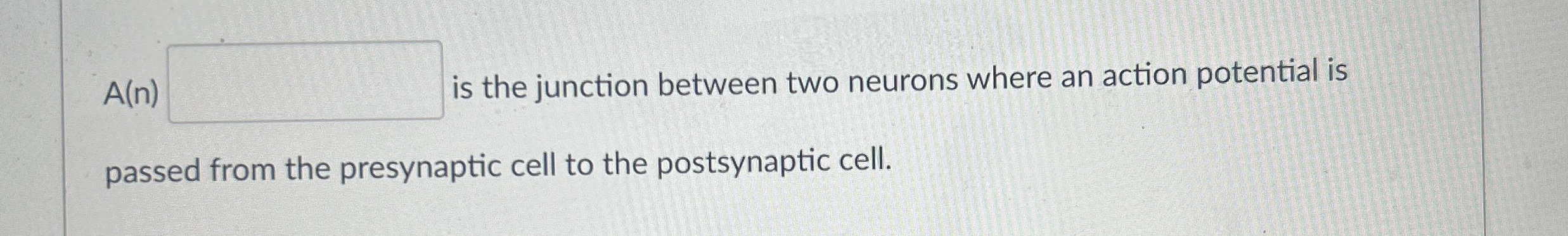 Solved A(n)is the junction between two neurons where an | Chegg.com