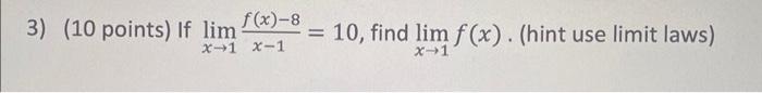 Solved 3) (10 points) If limx→1x−1f(x)−8=10, find | Chegg.com