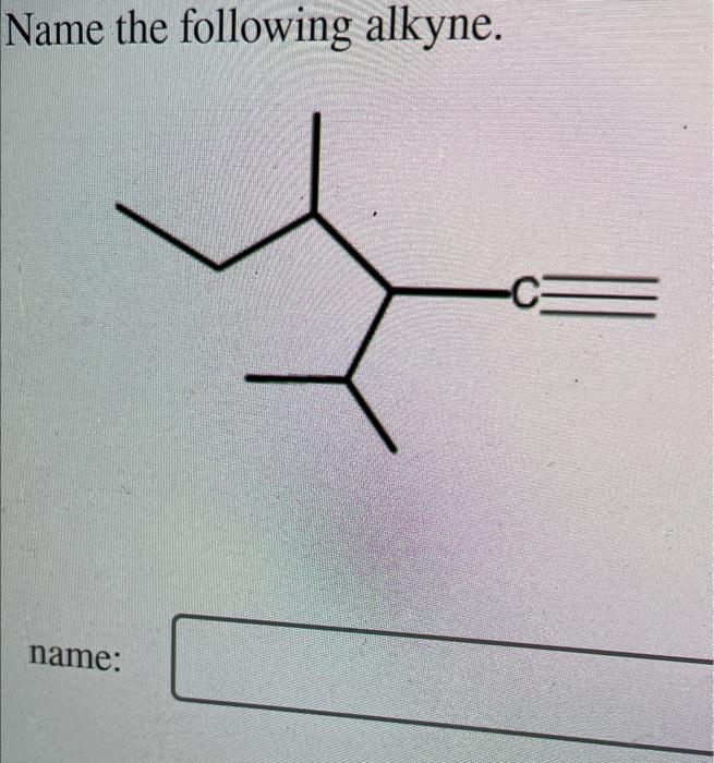 Solved Name the following alkyne. name: | Chegg.com