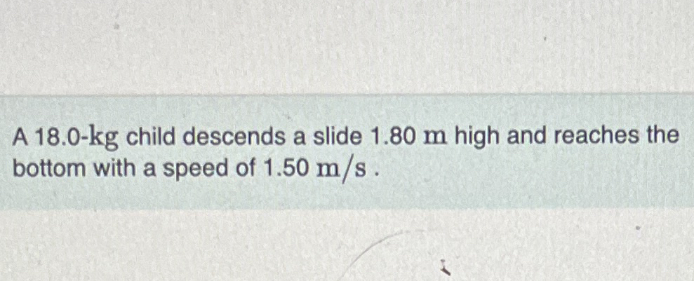 Solved A 18.0-kg child descends a slide 1.80 ﻿m high and | Chegg.com