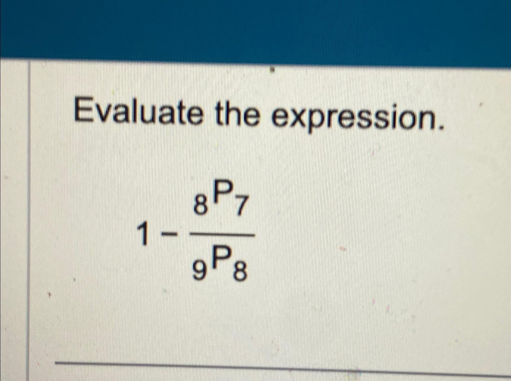 Solved Evaluate the expression.1-?8P7?9P8 | Chegg.com