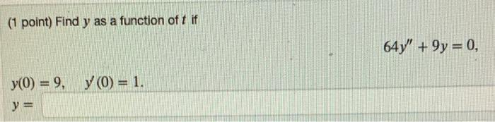 Solved (1 point) Find y as a function of t if 64y" +9y = 0, | Chegg.com