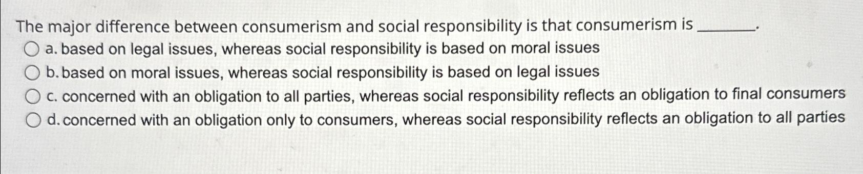 Solved The major difference between consumerism and social | Chegg.com