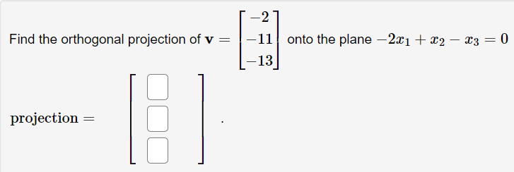 Solved Find the orthogonal projection of v=[-375] ﻿onto the | Chegg.com
