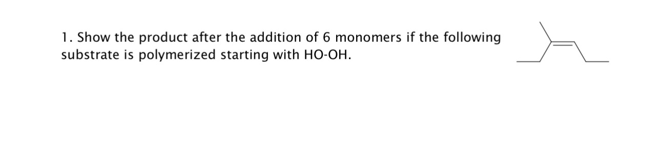 Solved Show the product after the addition of 6 ﻿monomers if | Chegg.com