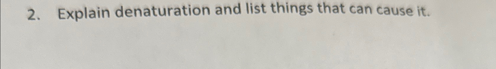 Solved Explain denaturation and list things that can cause | Chegg.com